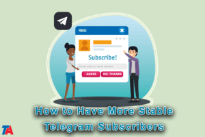 How To Have More Stable Telegram Subscribers? (2025)